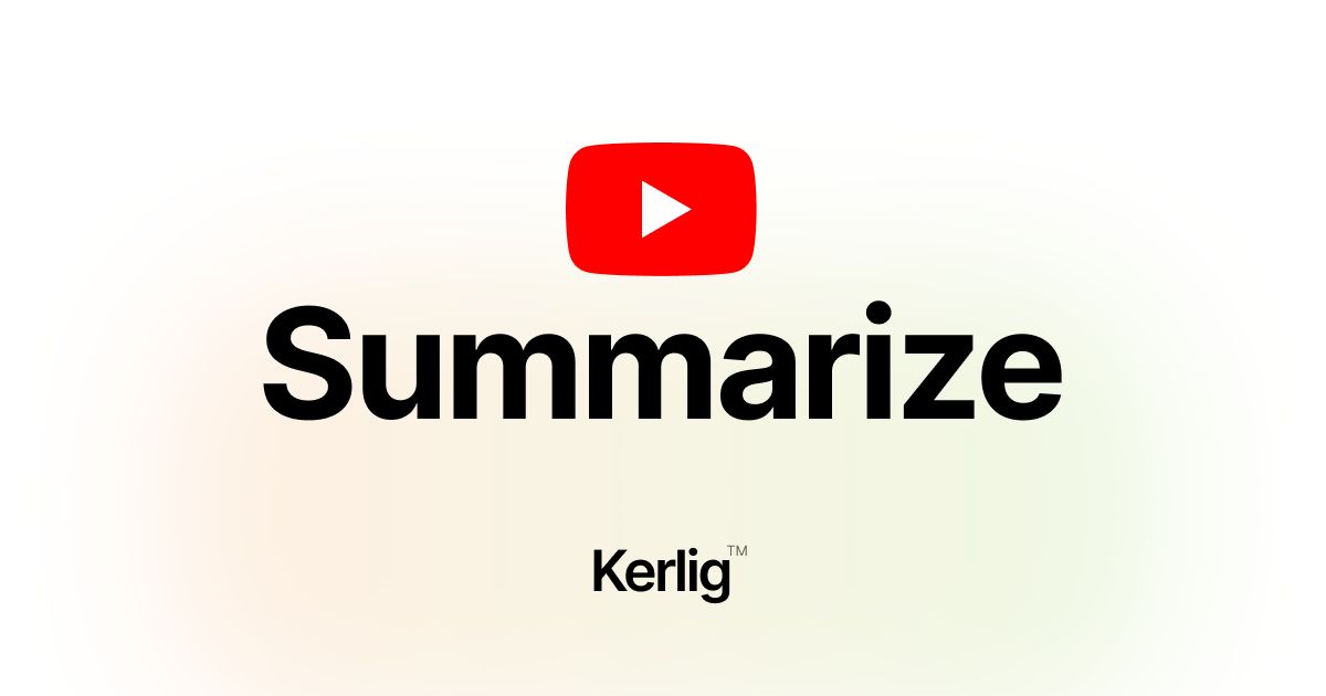 Summarize YouTube Videos - Kerlig™